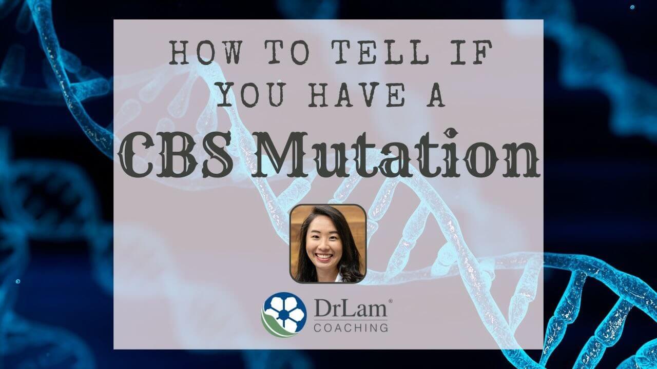 A CBS Mutation May Be Responsible For Your Health Issues
